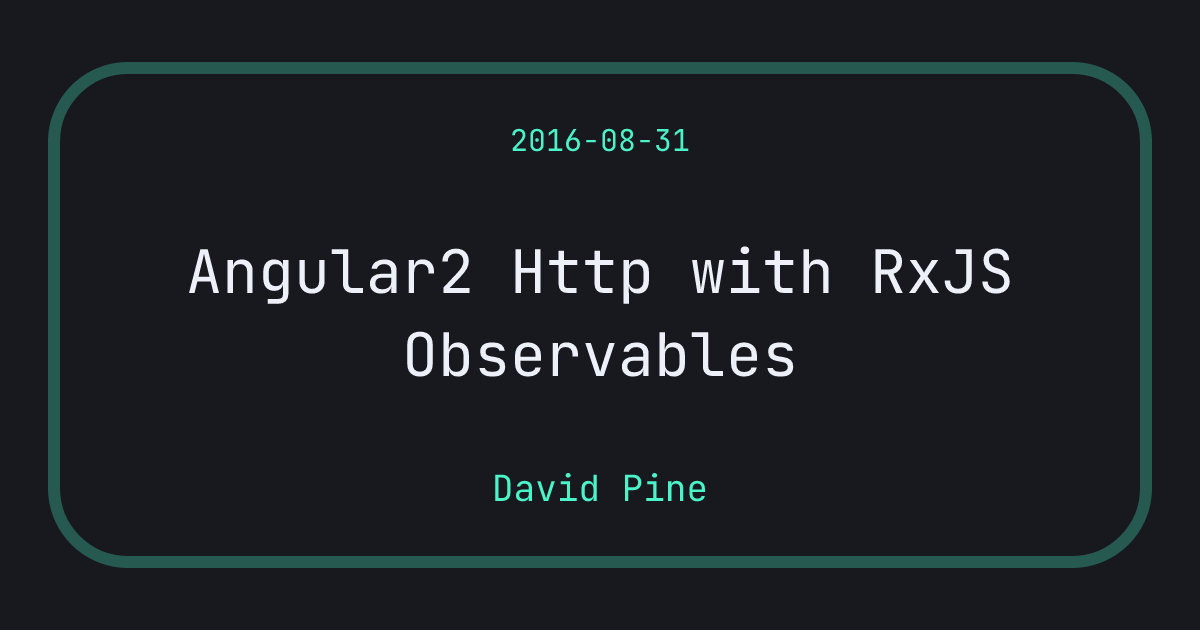 Angular2 Http with RxJS Observables - David Pine — @IEvangelist